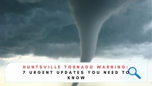 Huntsville Tornado Warning: 7 Urgent Updates You Need To Know