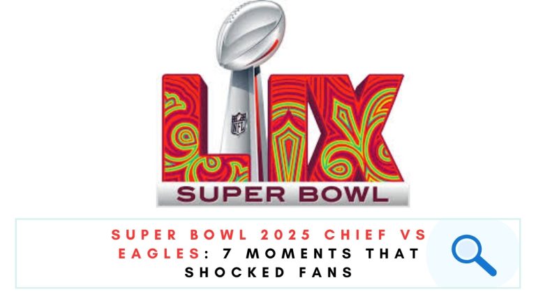 Super Bowl 2025 Chief vs Eagles: 7 Moments that Shocked Fans ...